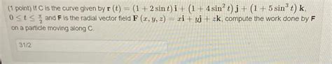 Solved 1 Point If C Is The Curve Given By Chegg Com