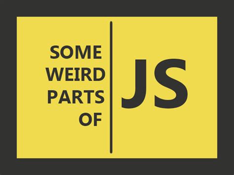 Some Weird Parts Of Javascript Knowledge Dojo