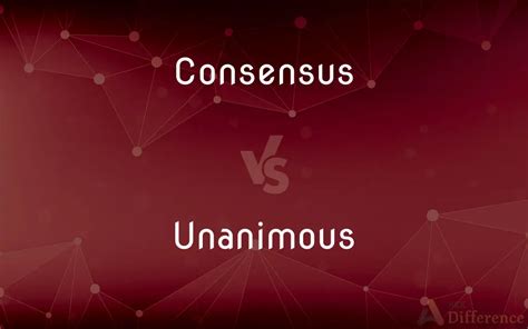 Consensus Vs Unanimous — Whats The Difference