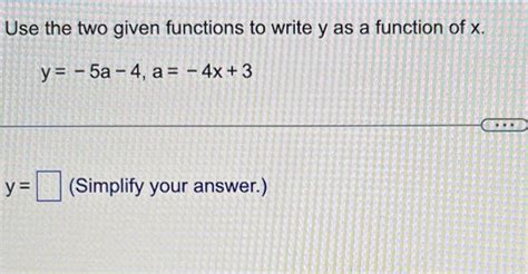 solved use the two given functions to write y as a function