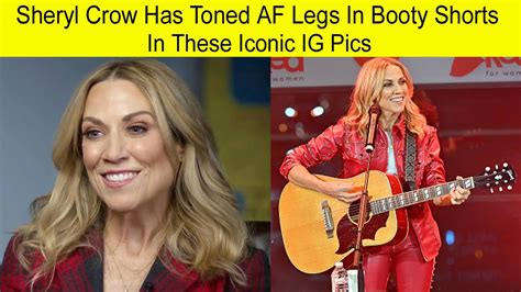 Sheryl Crow Has Toned Af Legs In Booty Shorts In These Iconic Ig Pics
