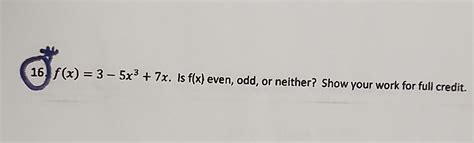 solved 16 f x 3−5x3 7x is f x even odd or neither
