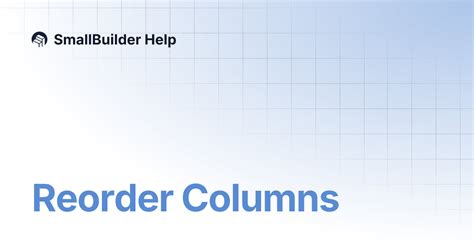 Reorder Columns SmallBuilder Help