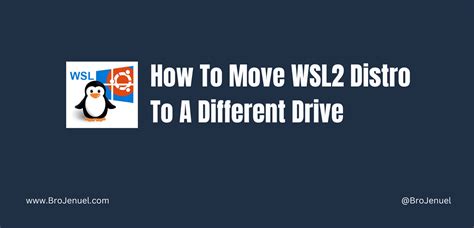 How To Move Wsl Distribution To A Different Drive