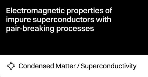 Electromagnetic Properties Of Impure Superconductors With Pair Breaking Processes