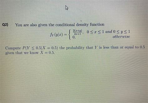 Solved Q2 You Are Also Given The Conditional Density