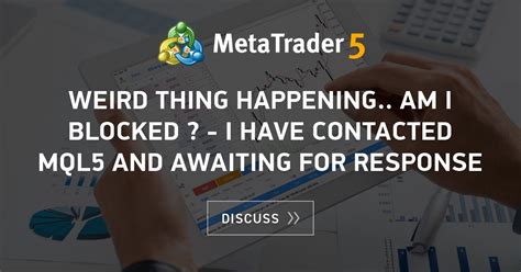 Weird Thing Happening Am I Blocked I Have Contacted Mql5 And Awaiting For Response