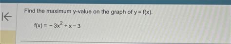 solved find the maximum y value on the graph of