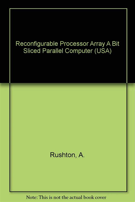 Reconfigurable Processor Array A Bit Sliced Parallel Computer Usa Uk Rushton A