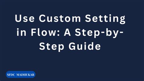 Use Custom Setting In Flow A Step By Step Guide SFDC Madhukar