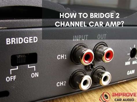 How To Bridge A 2 Channel Improvecaraudio Com