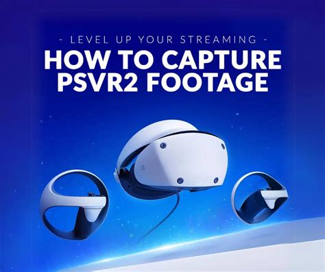 Level Up Your Streaming: How to Capture PSVR 2 Footage
