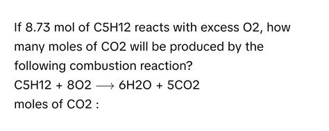 solved if 8 73 mol of c5h12 reacts with excess o2 how many moles of