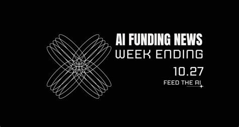 Ai Funding News Week Ending 1027