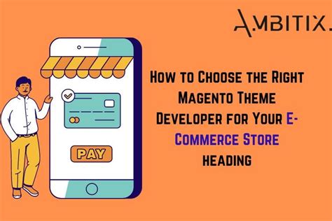 How To Choose The Right Magento Theme Developer For Your E Commerce