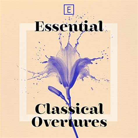 Essential Classical Overtures Various Artists Digital Music