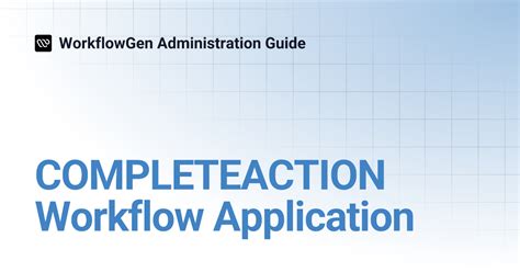 Completeaction Workflow Application Workflowgen Administration Guide
