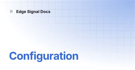 Configuration Edge Signal Docs