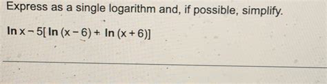 Solved Express As A Single Logarithm And If Possible