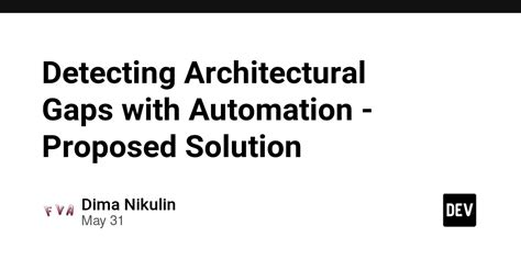 Detecting Architectural Gaps With Automation Proposed Solution Dev