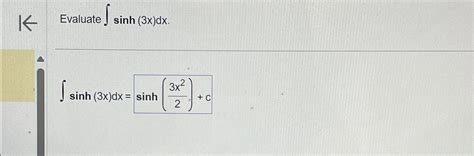 Solved Evaluate ∫﻿﻿sinh 3x Dx∫﻿﻿sinh 3x Dx Sinh 3x22 C