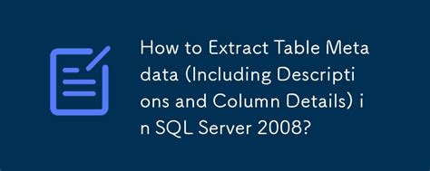 How To Extract Table Metadata Including Descriptions And Column