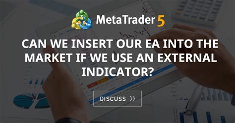 Can We Insert Our Ea Into The Market If We Use An External Indicator