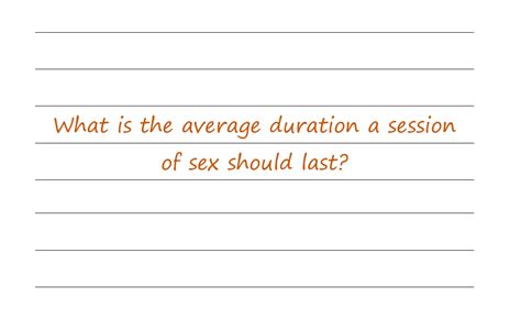 What Is The Average Duration A Session Of Sex Should Last — Milstein