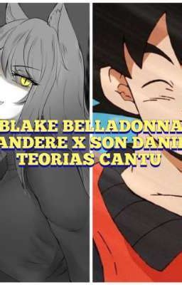 Blake Belladonna Yandere X Son Daniel Teorias Cantu One Shot Son