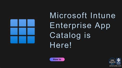 Microsoft Intune Enterprise App Catalog Is Here Ems Route