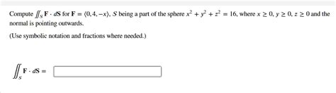 compute ffs f ds for f 04x being part of the sphere x y 22 16 where x