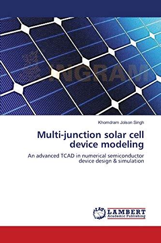 Multi Junction Solar Cell Device Modeling An Advanced Tcad In