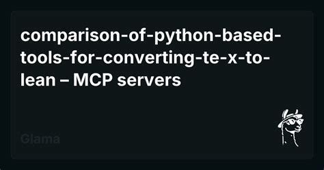 Comparison Of Python Based Tools For Converting Te X To Lean Mcp Comparison Of Python Based Tools For Converting Te X To Lean Mcp