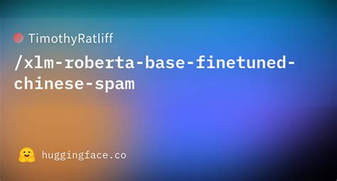 Timothyratliffxlm Roberta Base Finetuned Chinese Spam · Hugging Face