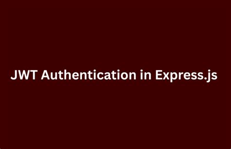 Jwt Authentication In Expressjs