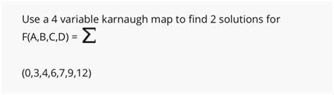 Solved Use A 4 Variable Karnaugh Map To Find 2 Solutions For