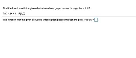 solved find the function with the given derivative whose