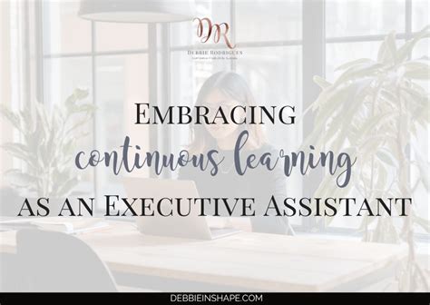 Embracing Continuous Learning As An Executive Assistant Debbie Rodrigues
