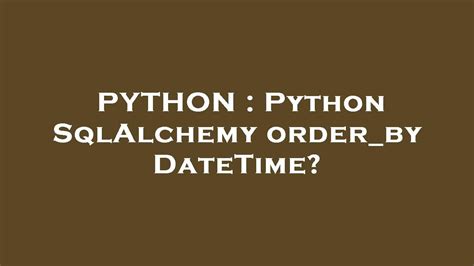 Python Python Sqlalchemy Orderby Datetime Youtube