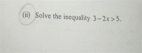 Solved Ii Solve The Inequality 3 2x5 Algebra