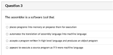 Solved Question 3 The Assembler Is A Software Tool That Chegg Com