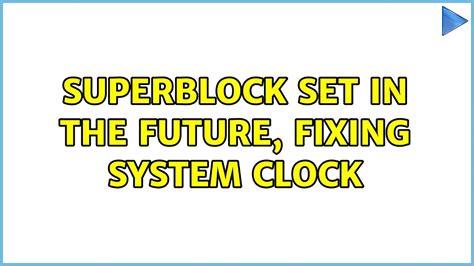 Ubuntu Superblock Set In The Future Fixing System Clock 2 Solutions