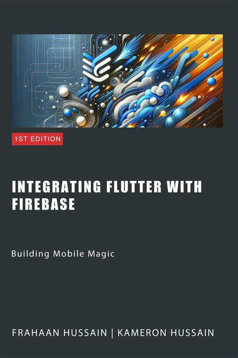 Building Mobile Magic Integrating Flutter With Firebase By Kameron Hussain Frahaan Hussain