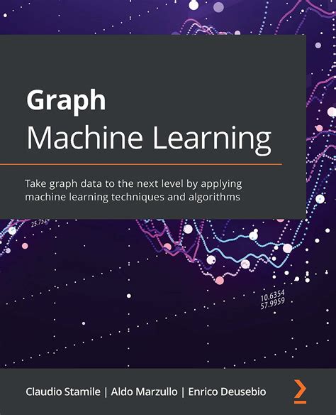 Graph Machine Learning Take Graph Data To The Next Level By Applying