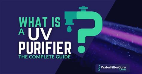 What Is A UV Water Purifier And How Does It Work