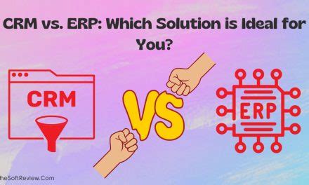 CRM Vs ERP Learn The Differences Pick The Right Solution