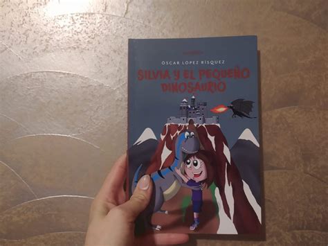 Reseña De Silvia Y El Pequeño Dinosaurio De Óscar López Rísquez Por Daniela González