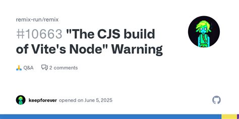 The Cjs Build Of Vites Node Warning · Remix Run Remix · Discussion 10663 · Github