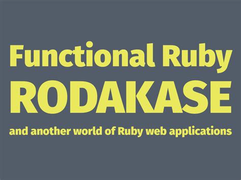 Functional Ruby Rodakase And Another World Of Ruby Web Applications Speaker Deck