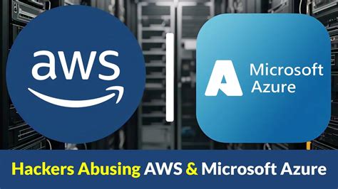 Hackers Abusing Aws And Microsoft Azure In Large Scale To Launch Cyber Attacks